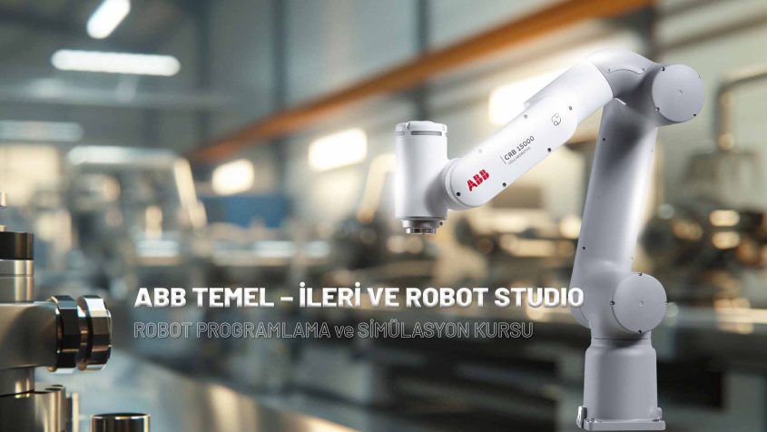 ABB TEMEL – İLERİ VE ROBOT STUDIO ROBOT PROGRAMLAMA ve SİMÜLASYON KURSU - Robot Akademi ...